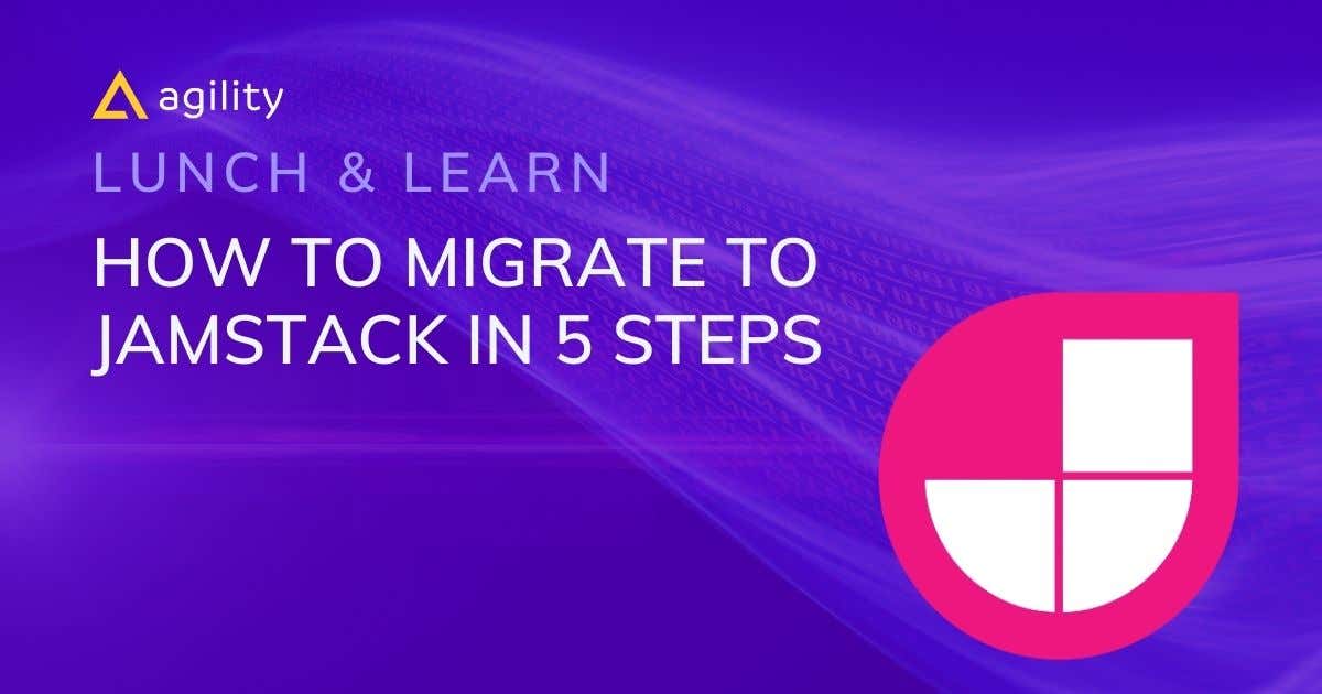 5 Steps to Jamstack Migration | Agility CMS