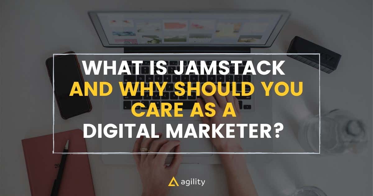 A Marketer's Guide to JamStack? Agility CMS