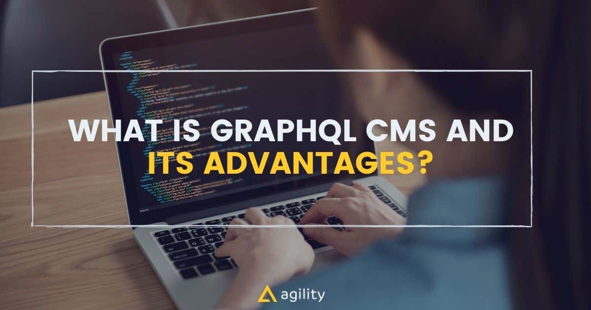 Understanding GraphQL & benefits for Headless CMS | Agility