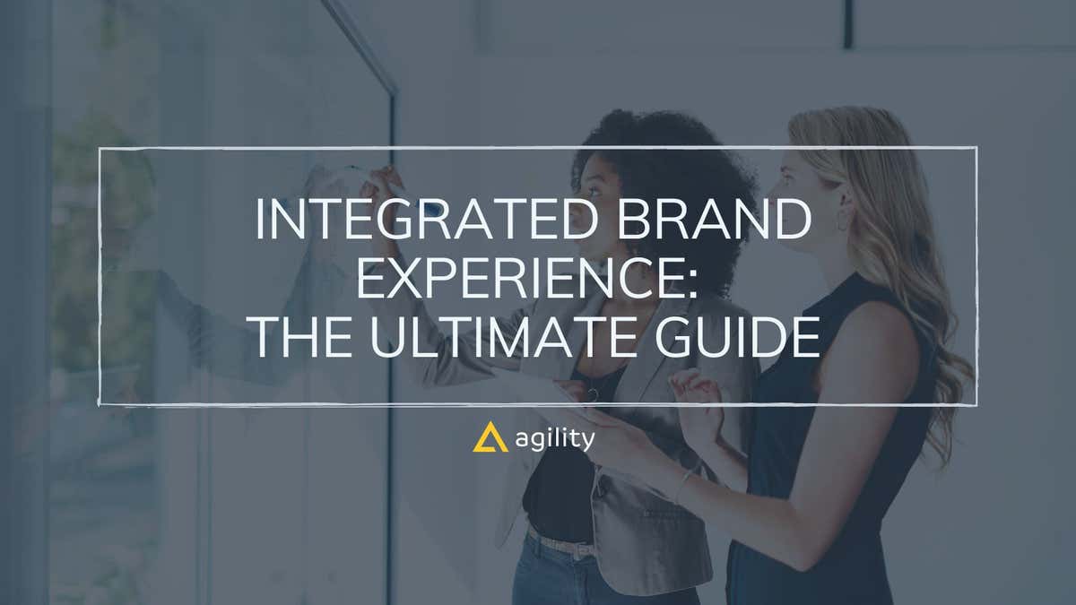 Integrated Brand Experience: The Ultimate Guide | Agility CMS
