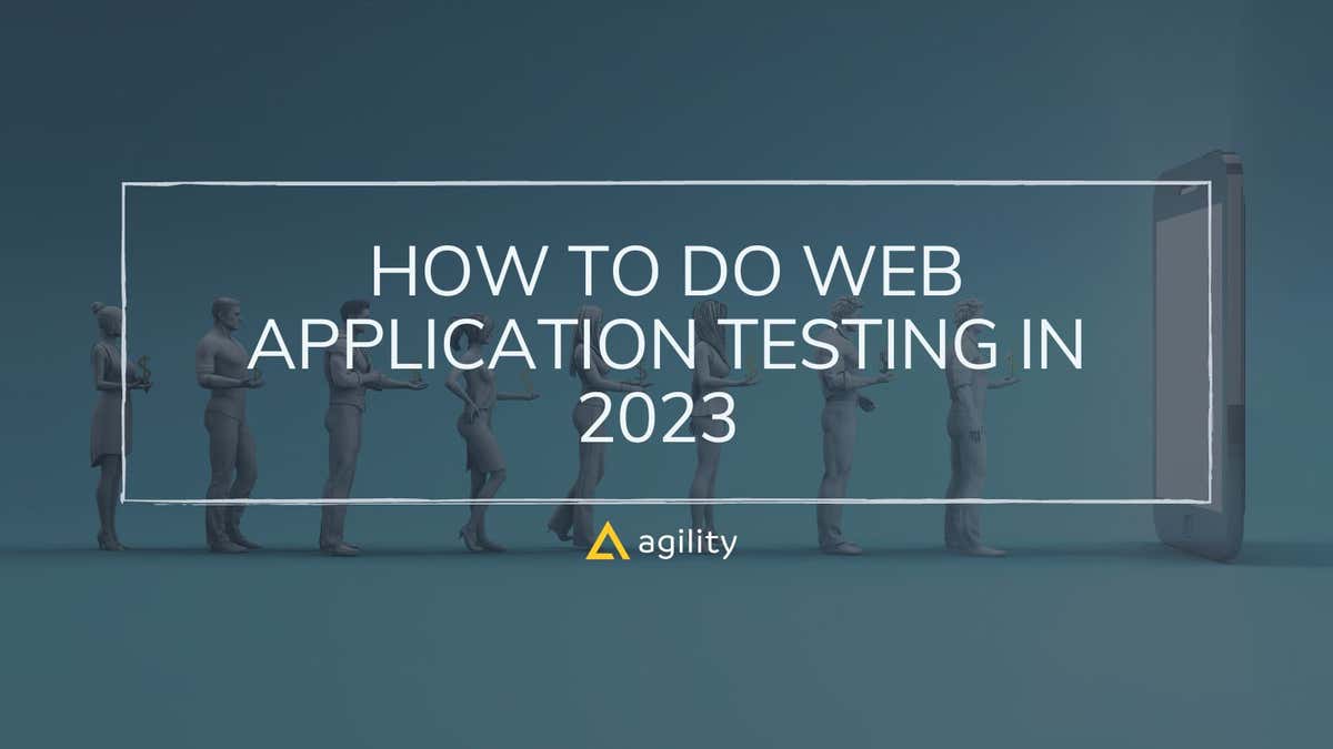 Your Guide to Web Application Testing in 2023 | Agility CMS