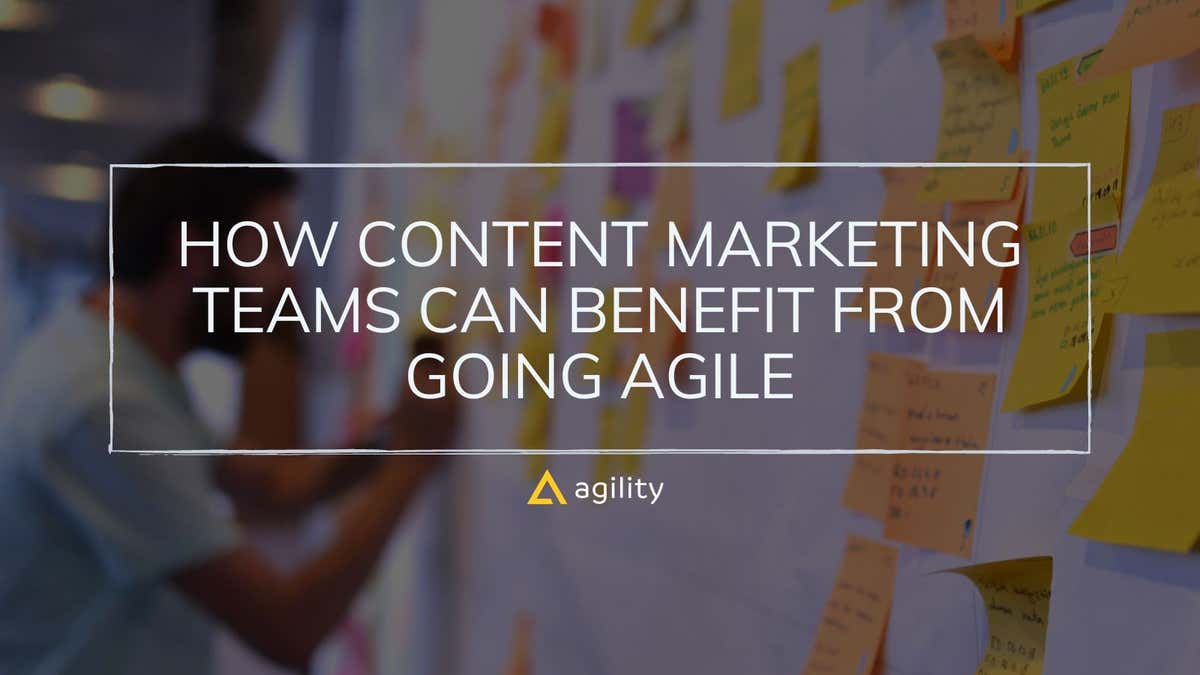Going Agile With Content Marketing | Agility CMS