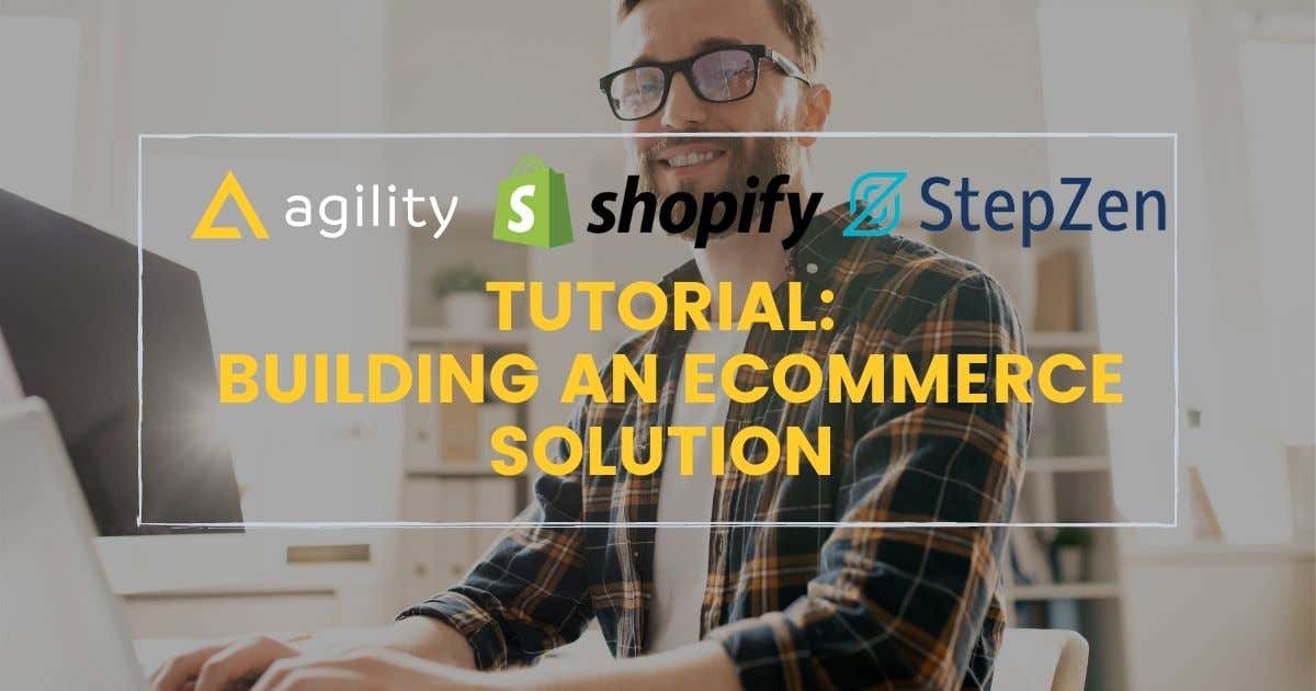 eCommerce Solutions with AgilityCMS, Shopify, and StepZen.