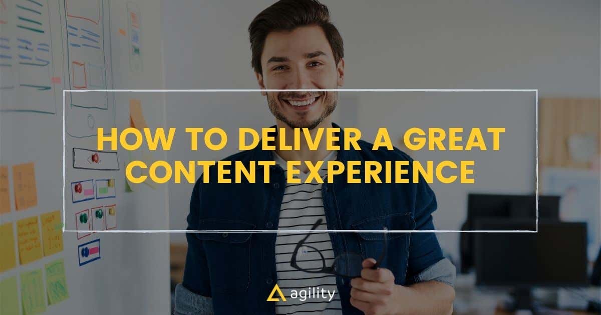 How to use Content Experience to Attract Customers | Agility