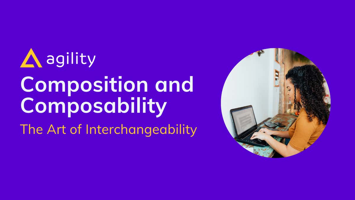 Navigating the Depths of Composition and Composability | Agility CMS