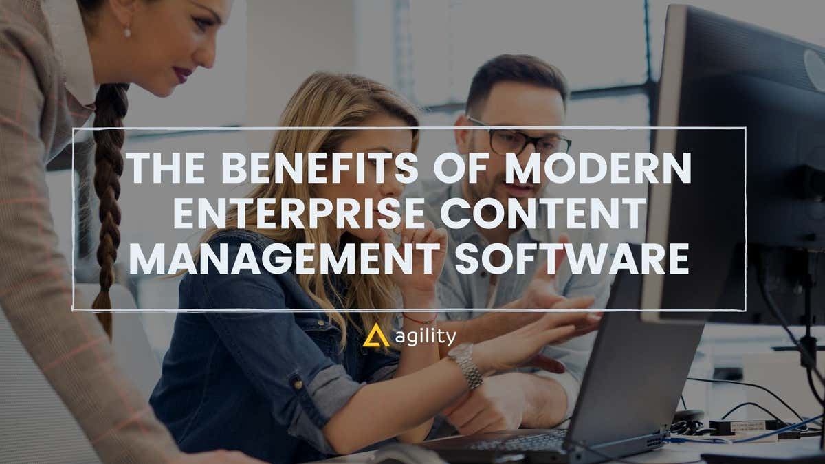 Benefits of Modern Enterprise Content Management Software | Agility CMS