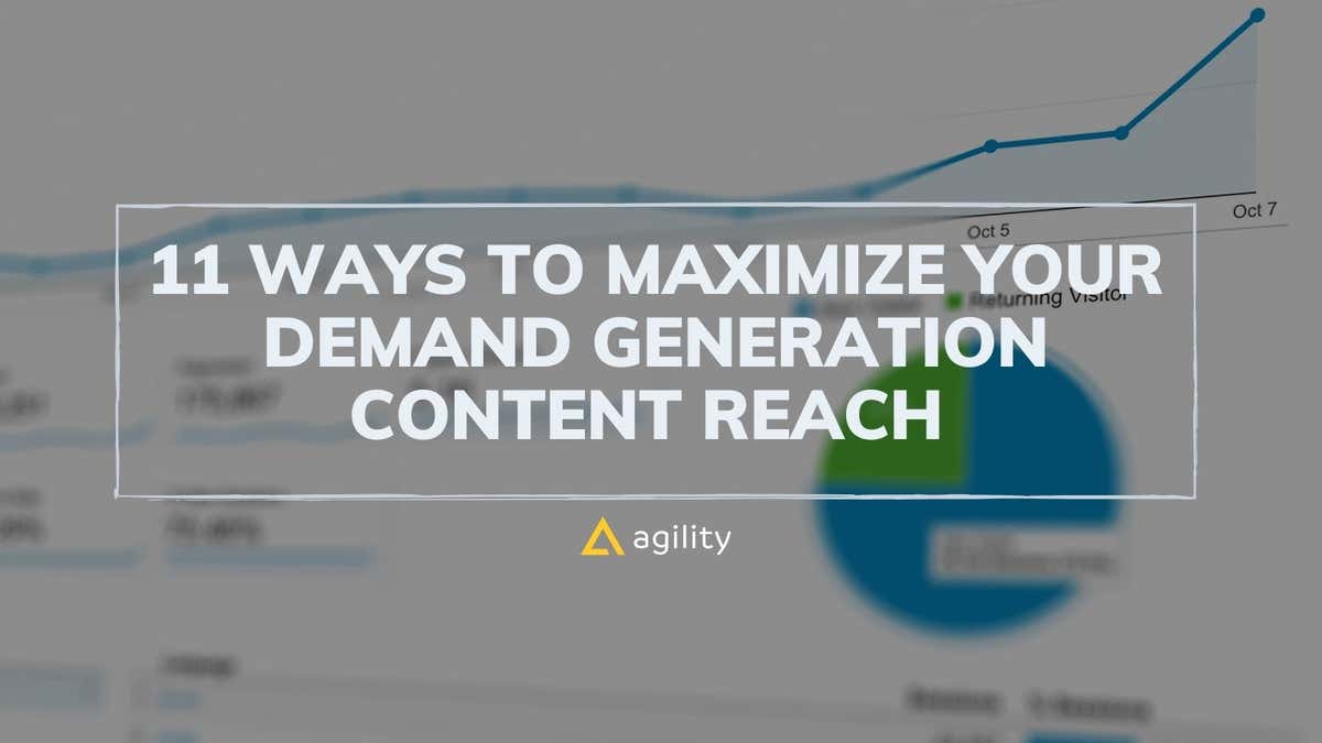 Demand Generation Content: 11 Top Tips- Agility CMS
