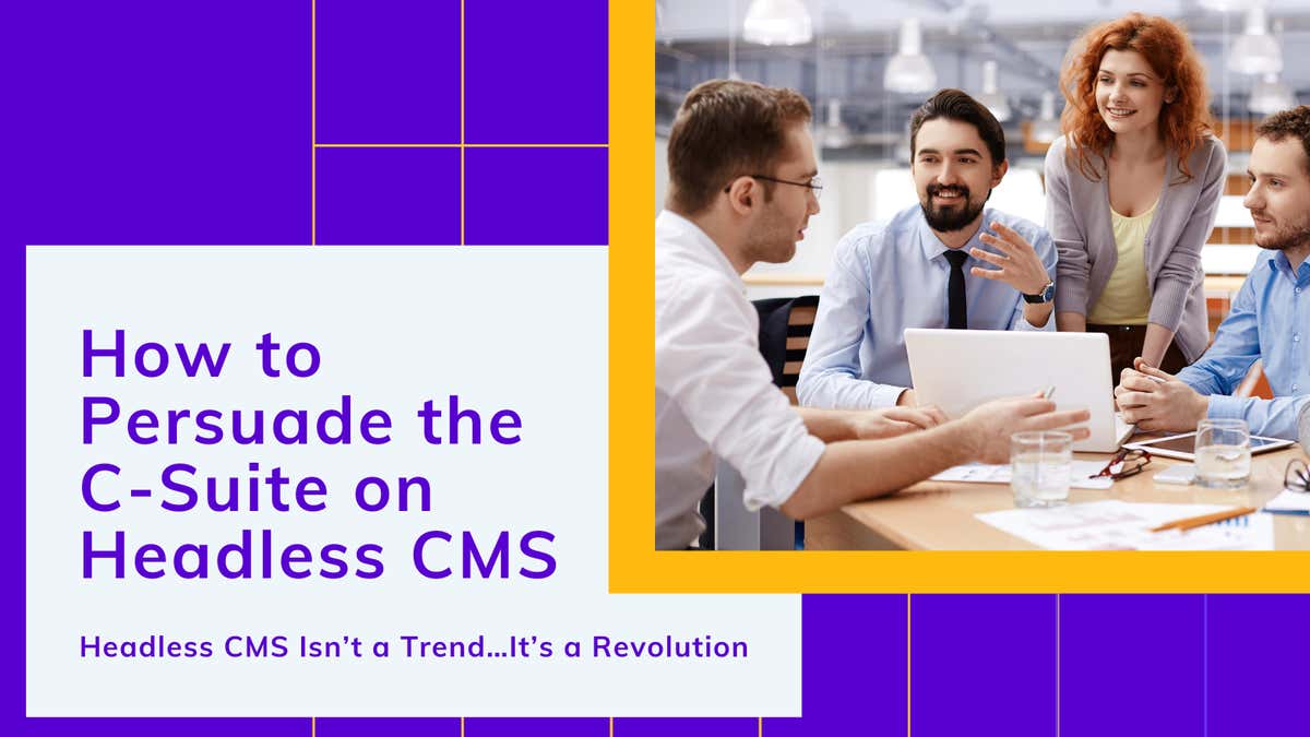 Persuade C-Suite on Headless CMS- How to | Agility CMS