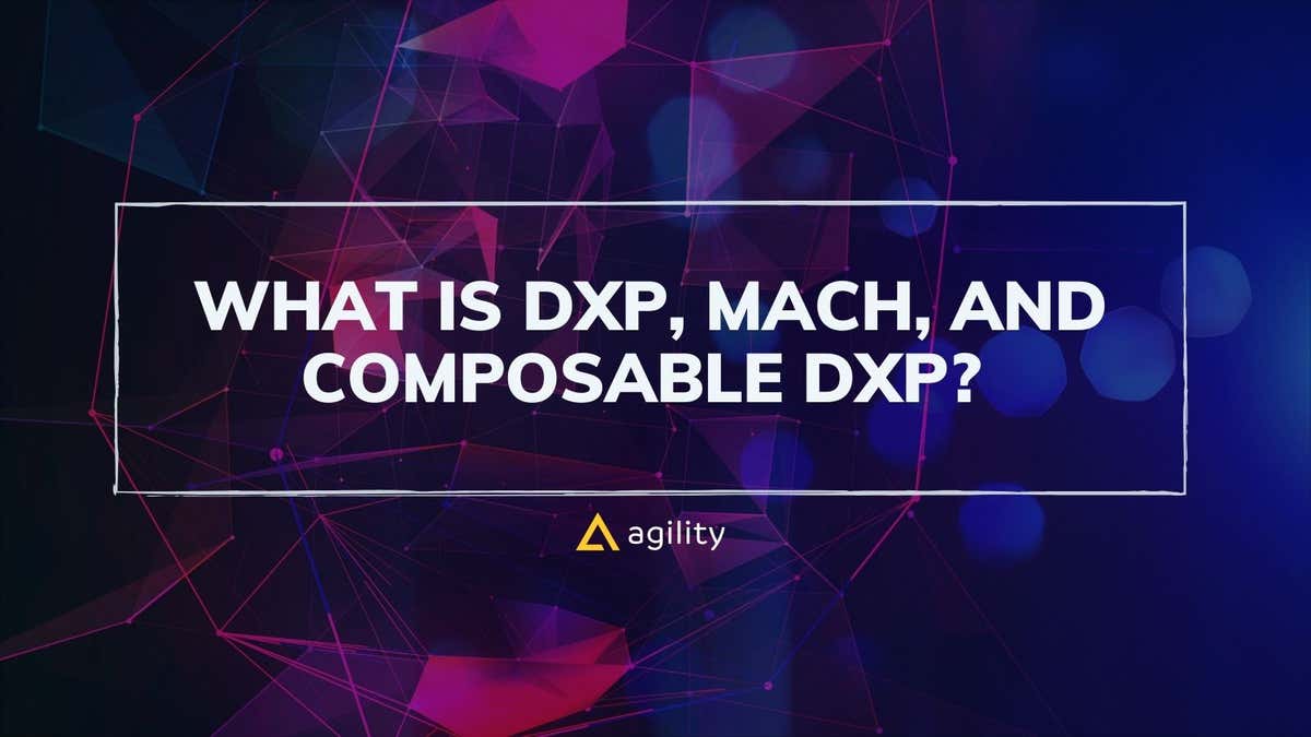 What is DXP, MACH, and Composable DXP? | Agility CMS