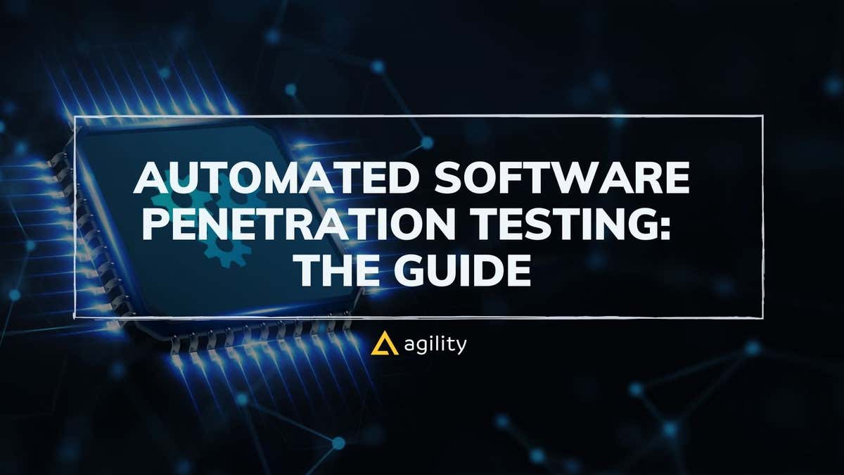 A Guide to Automated Software Penetration Testing | Agility CMS
