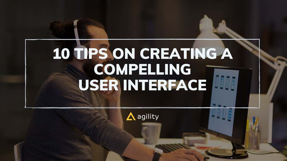 How to Create a Compelling UI | Agility CMS