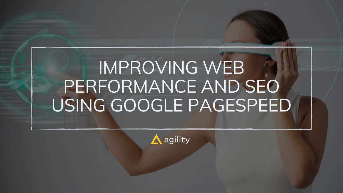 How to boost web performance with Google Page Speed | Agility