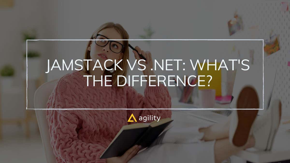 The Difference Between Jamstack and .NET | Agility CMS