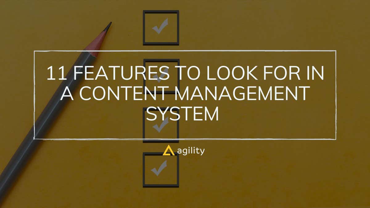 11 Must Have CMS Features | Agility CMS