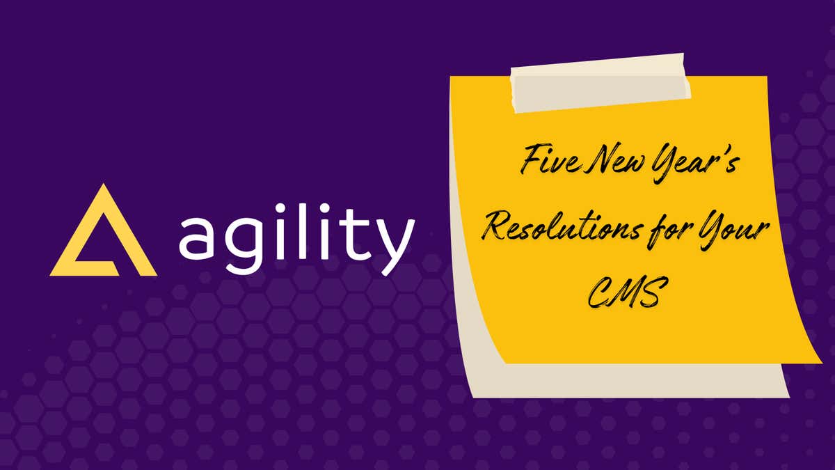 5 New Year’s Resolutions for Your CMS You Can Set – and Keep | Agility CMS