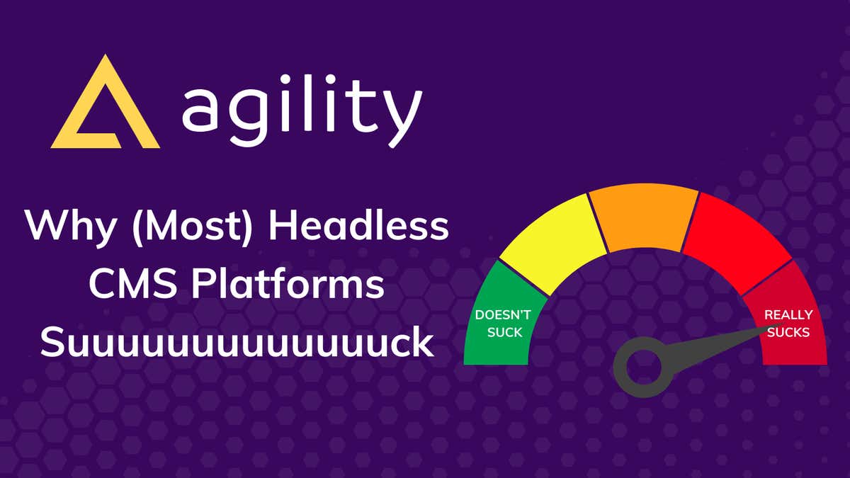 Why (Most) Headless CMS Platforms Suck | Agility CMS