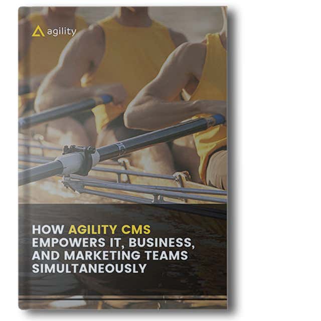 Thanks for downloading: How Agility CMS Empowers IT, Business, and Marketing Teams Simultaneously