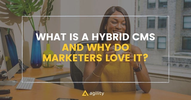What Is a Hybrid CMS and Why Do Marketers Love It?